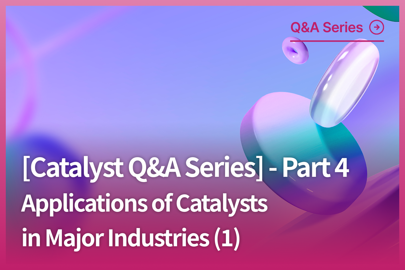 Catalyst Q&A Series – Part 4: Applications of Catalysts in Major ...