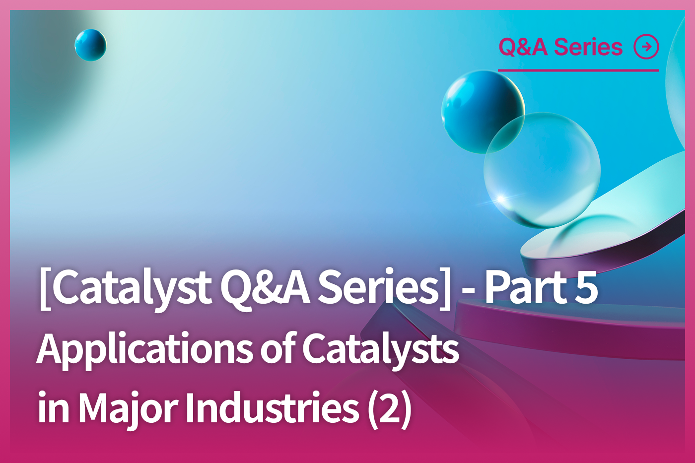 Catalyst Q&A Series – Part 5: Applications of Catalysts in Major ...